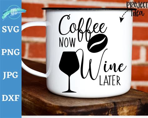 Coffee Now Wine Later Svg Cut File Funny Coffee Svg For Coffee Bar