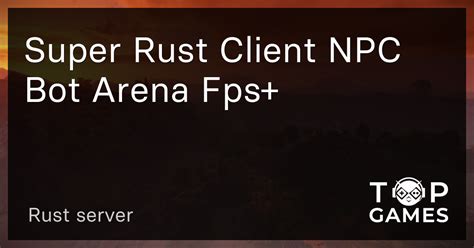 Super Rust Client Npc Bot Arena Fps сервер Rust