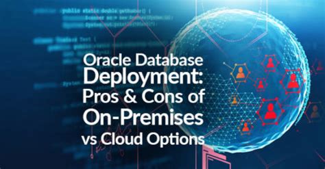 Oracle Database Deployment Pros And Cons Of On Premises Vs Cloud