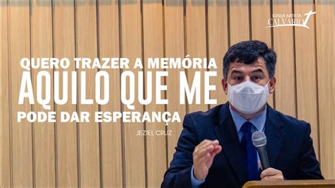 Quero trazer a memória aquilo que me pode dar esperança Culto de