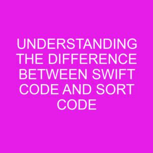 Understanding The Difference Between Swift Code And Sort Code