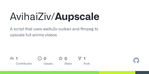 Github Avihaiziv Aupscale A Script That Uses Waifu X Vulkan And Ffmpeg To Upscale Full Anime