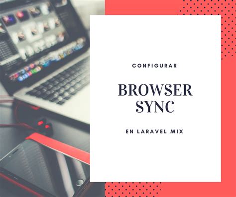 Configurar Browser Sync En Laravel Mix By Programacion Jje Medium