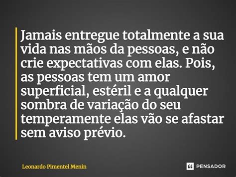 ⁠jamais Entregue Totalmente A Sua Vida Leonardo Pimentel Menin