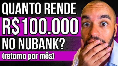 Quanto Rende 100 Mil Reais No Nubank Por MÊs Vale A Pena Investir No💻
