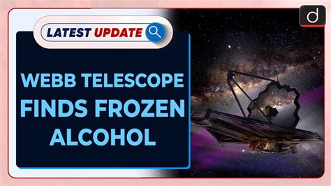 Webb Telescope Finds Frozen Alcohol Latest Update Drishti Ias
