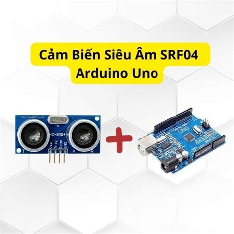 Hướng Dẫn Lắp Cảm Biến Siêu Âm Srf04 Và Arduino Uno Điện Tử Dat