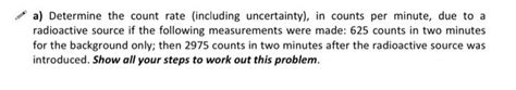 Solved A Determine The Count Rate Including Uncertainty Chegg