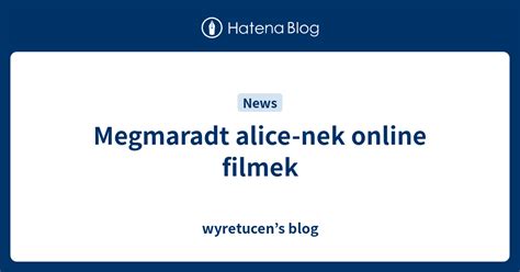 Megmaradt Alice Nek Online Filmek Wyretucens Blog