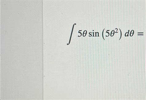Solved 5θsin 5θ2 dθ Chegg com