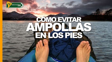 Cómo Evitar Ampollas en los Pies en las Caminatas