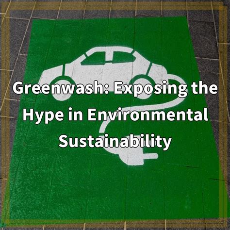 Busting Greenwash Unmasking Deceptive Environmental Sustainability