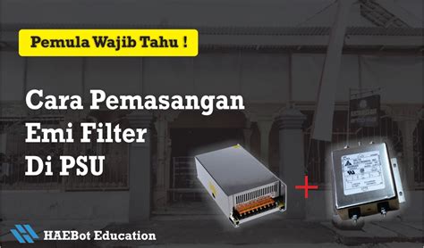 Cara Memasang Emi Filter Pada Psu Haebot Technology And Electronics