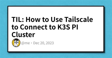 TIL How To Use Tailscale To Connect To K3S PI Cluster Haseeb Majid