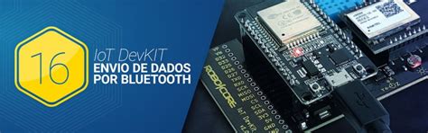 Iot Devkit 16 Envio De Dados Por Bluetooth Tutoriais Robocore