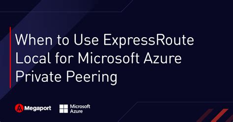When To Use Expressroute Local For Microsoft Azure Private Peering