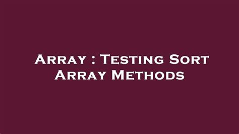 Array Testing Sort Array Methods Youtube