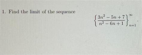 solved 1 find the limit of the sequence 3n² 5n 7 n² 6n