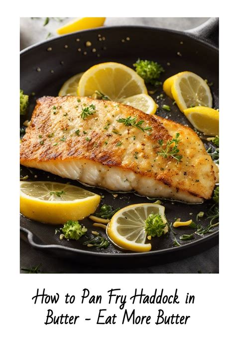 How To Pan Fry Haddock In Butter Eat More Butter Haddock Recipes