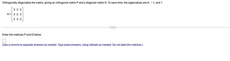 Solved Orthogonally Diagonalize The Matrix Giving An