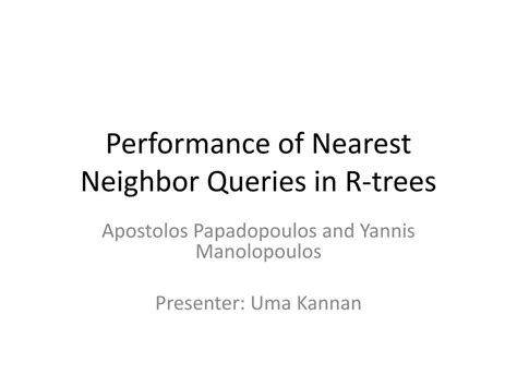 Ppt Performance Of Nearest Neighbor Queries In R Trees Powerpoint