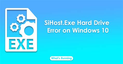 Sihostexe Hard Drive Error On Windows 10 Fixed Whats Running
