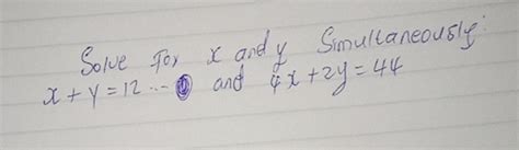 Solve For X And Y Simultaneously X Y 12 4x 2y 44 Filo