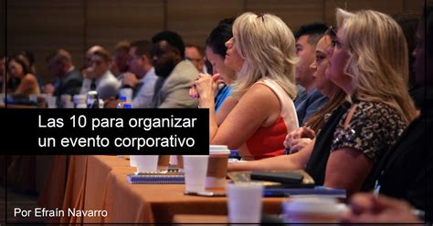 Efraín Navarro Consultoría Las 10 Para Organizar Un Evento Corporativo