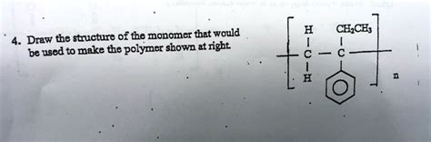 Solved Draw The Structure Of The Monomer That Would Be Used To Make The Polymer Sbown At