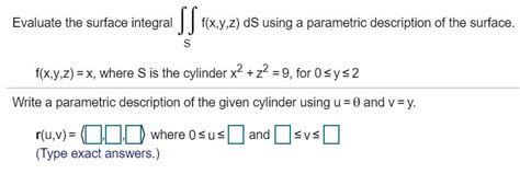 Solved Evaluate The Surface Integral SS F X Y Z Ds Using A Chegg Com