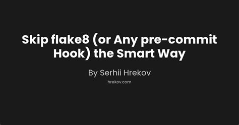 Skip Flake8 Or Any Pre Commit Hook The Smart Way Software Engineering Notes