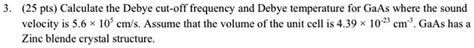 Solved Calculate The Debye Cut Off Frequency And Debye Temperature For