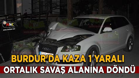 Burdur da Kaza 1 yaralı Ortalık savaş alanına döndü 3 Sayfa