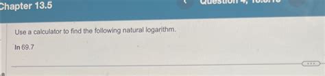 Solved Use A Calculator To Find The Following Natural Chegg