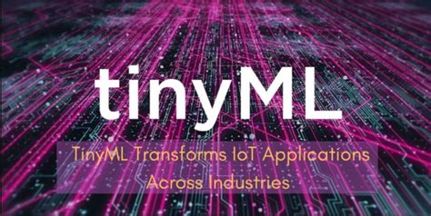 How Tinyml Transforms Iot Applications Across Industries