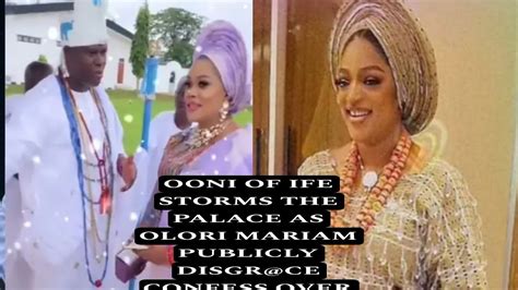 OONI OF IFE STORMS THE PALACE AS OLORI MARIAM PUBLICLY DISGR CE CONFESS