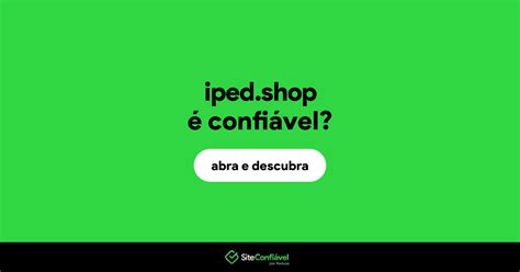 Iped Shop é Confiável Iped é Segura Site Confiável