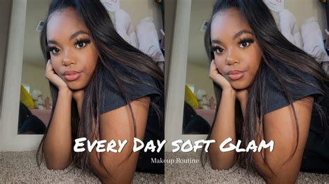 Everyday Soft Glam Makeup Routine Youtube