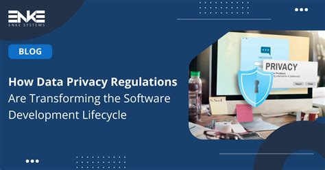 How Data Privacy Regulations Are Transforming The Software Development Lifecycle By Sangram
