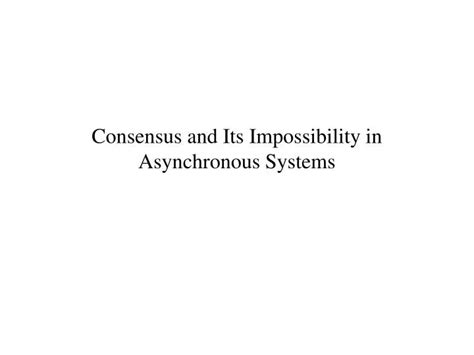 PPT Consensus And Its Impossibility In Asynchronous Systems PowerPoint Presentation ID