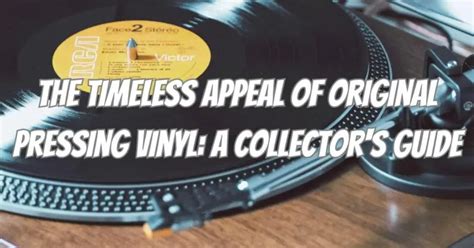 The Timeless Appeal Of Original Pressing Vinyl A Collectors Guide