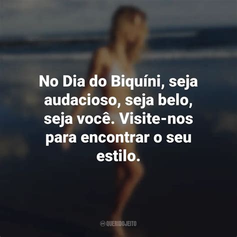 Dia Do Biquíni Frases Perfeitas Querido Jeito