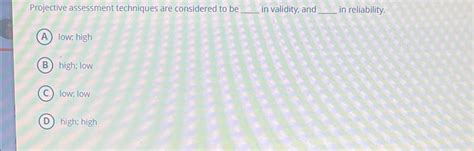 Solved Projective Assessment Techniques Are Considered To Be