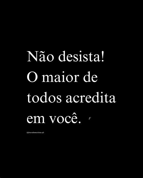 Não desista O maior de todos acredita em você