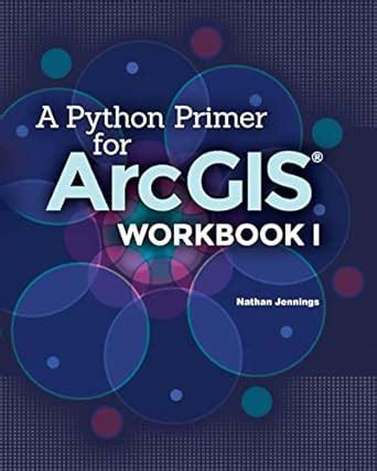 A Python Primer For Arcgis Workbook I Jennings Nathan Amazon In Books
