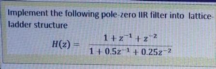 Solved Implement The Following Pole Zero IIR Filter Into Chegg Com