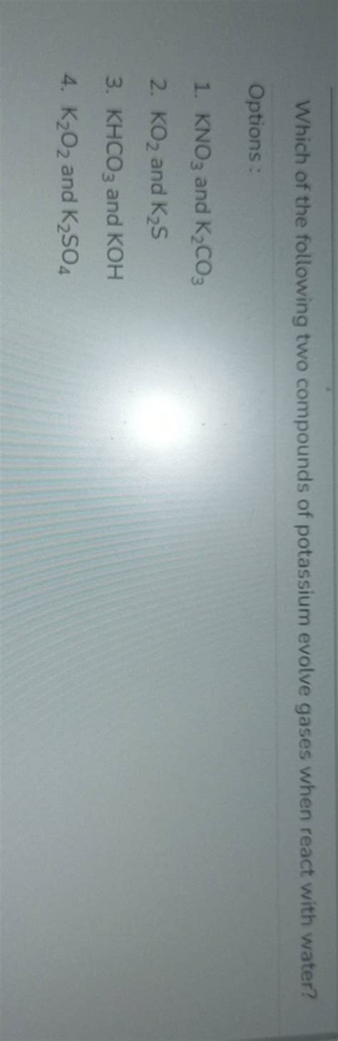Which Of The Following Two Compounds Of Potassium Evolve Gases When React