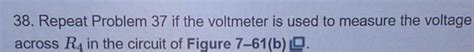 Solved 38 Repeat Problem 37 If The Voltmeter Is Used To