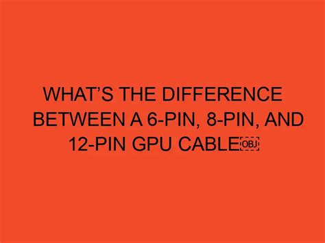 Whats The Difference Between A 6 Pin 8 Pin And 12 Pin Gpu Cable Desktopedge