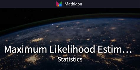Maximum Likelihood Estimation Statistics Mathigon
